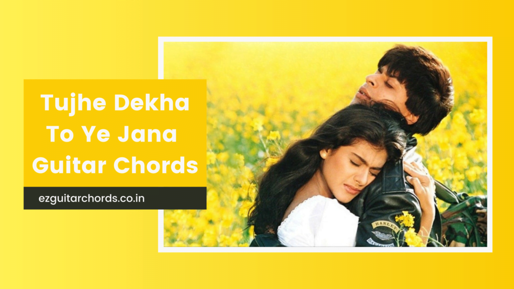 Tujhe Dekha To Ye Jana Sanam Chords | DDLJ - EzGuitarChords