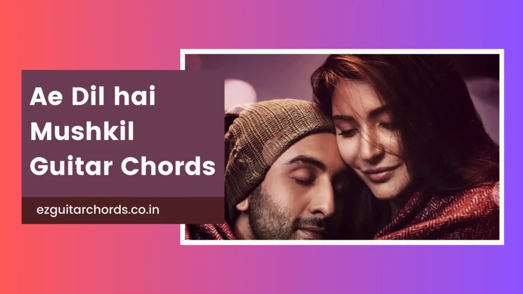 Ae Dil Hai Mushkil Chords (Title Track) - Easy Version