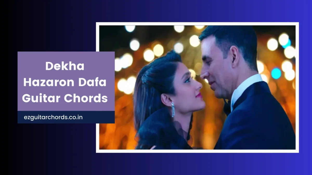 Dekha Hazaro Dafa Chords | Rustom (2016)